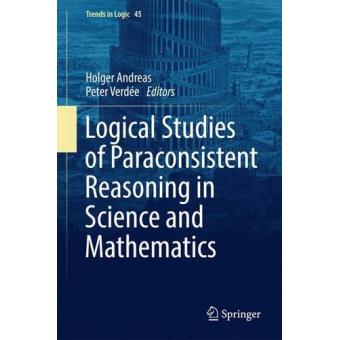 Logical studies of paraconsistent reasoning in science and mathematics ...
