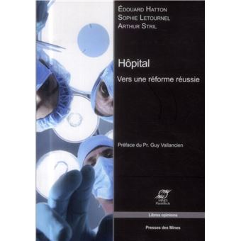 Hôpital Vers une réforme réussie. - broché - Édouard Hatton, Sophie ...