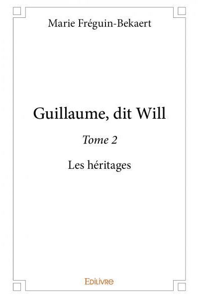 Guillaume, dit will – Les héritages Tome 2 - broché - Marie Fréguin ...