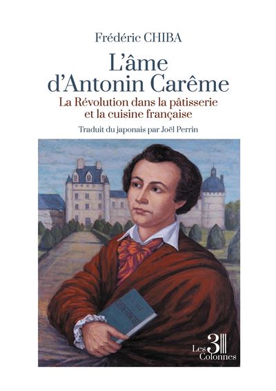 L'âme d'Antonin Carême - La Révolution dans la pâtisserie et la cuisine ...
