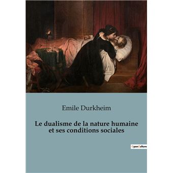 Le dualisme de la nature humaine et ses conditions sociales - broché ...