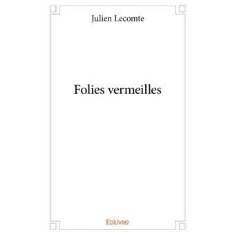 Folies vermeilles - broché - Julien Lecomte - Achat Livre | fnac