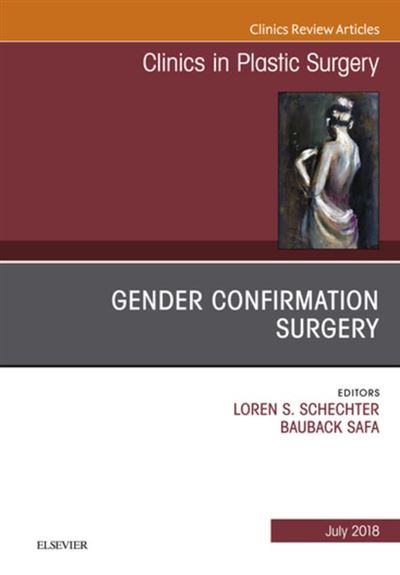 Gender Confirmation Surgery, An Issue of Clinics in Plastic Surgery ...