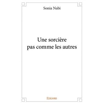 Une sorcière pas comme les autres - broché - Sonia Nabi - Achat Livre ...