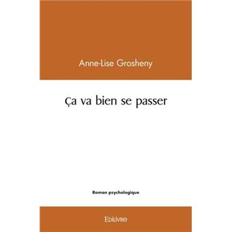 Ça va bien se passer - broché - Anne-Lise Grosheny - Achat Livre | fnac