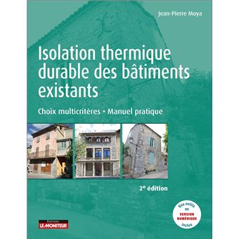 Isolation thermique durable des bâtiments existants Choix multicritères - Manuel pratique ...