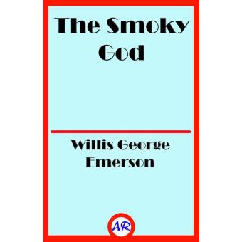 The Smoky God (Illustrated) - ebook (ePub) - Willis George Emerson ...