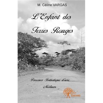 L'enfant des terres rouges Parcours Initiatique d'une médium - broché ...