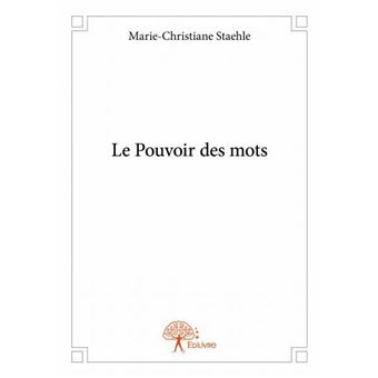 Le pouvoir des mots - broché - Marie-Christiane Staehle - Achat Livre ...