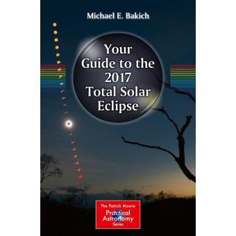 Your guide to the 2017 total solar eclipse - Poche - Michael Bakich - Achat Livre ou ebook | fnac