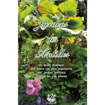 Jardins des Antilles Un guide pratique des fleurs les plus populaires des jardins antillais ...