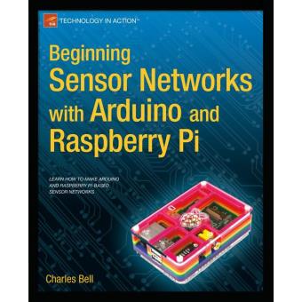 Beginning sensor networks with arduino and raspberry pi - Poche - Charles Bell - Achat Livre ou ...