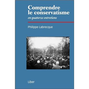 Comprendre le conservatisme en quatorze entretiens - broché - Philippe ...