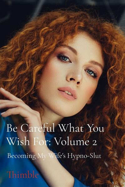 Be Careful What You Wish For Volume 2 Becoming My Wifes Hypno Slut
