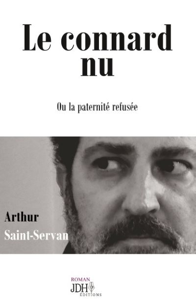 Le connard nu Ou la paternité refusée - broché - Arthur Saint-Servan ...