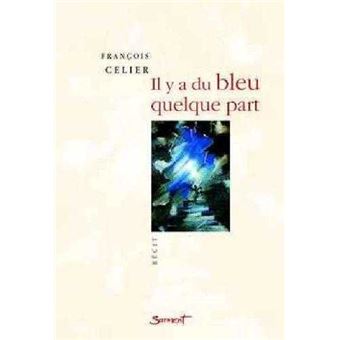 Il y a du bleu quelque part - broché - François Celier - Achat Livre | fnac
