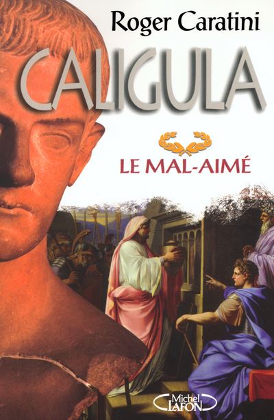 Caligula le mal-aimé Le mal-aimé - broché - Roger Caratini - Achat ...