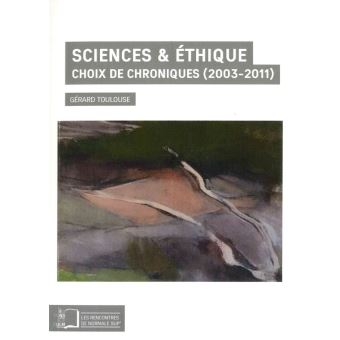 Sciences et Ethique Choix de Chroniques (2003-2011) - broché - Gérard ...