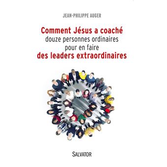 Comment Jésus a coaché douze personnes ordinaires pour en faire des ...