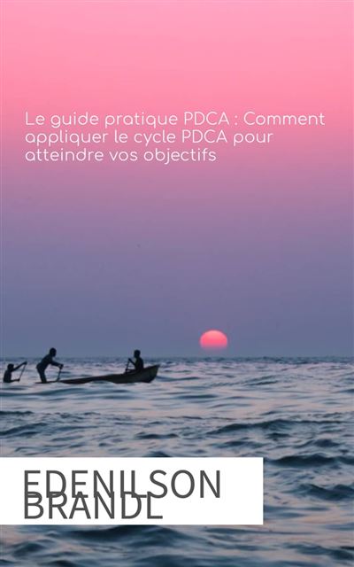 Le guide pratique PDCA : Comment appliquer le cycle PDCA pour atteindre vos objectifs ...
