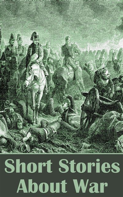 Short Stories About War: Historical military fiction spanning the ...