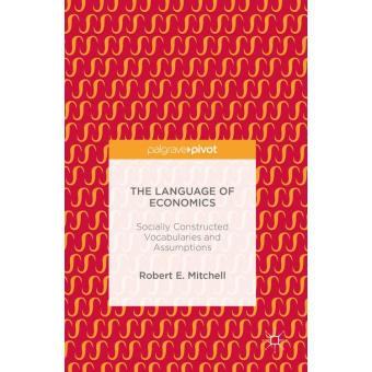 The language of economics - relié - E.Robert Mitchell - Achat Livre ou ...