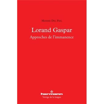 Lorand Gaspar Approches de l'immanence - broché - Maxime Del Fiol ...