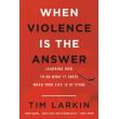 When Violence Is the Answer Learning How to Do What It Takes When Your ...