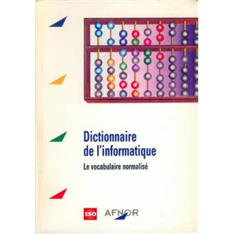 Dictionnaire de l'informatique Le vocabulaire normalise - broché ...
