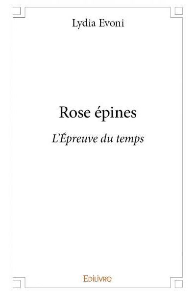 Rose épines L’Épreuve du temps - broché - Lydia Evoni - Achat Livre | fnac