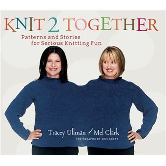 Knit 2 Together Patterns and Stories for Serious Knitting Fun - ebook ...