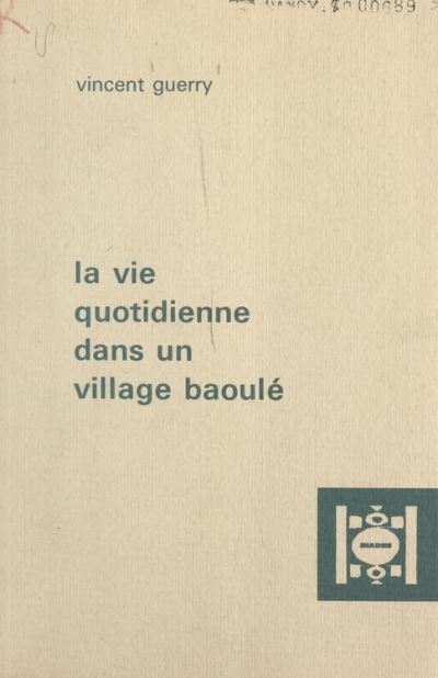 La vie quotidienne dans un village baoulé Suivi de Essai ...