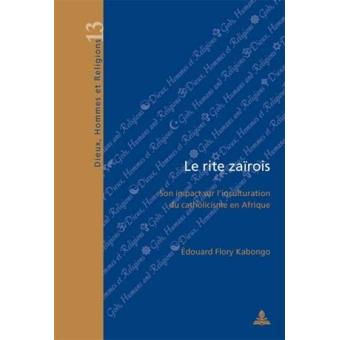Le rite zaïrois Son impact sur l'inculturation du catholicisme en ...