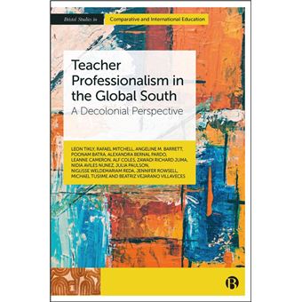 Teacher Professionalism in the Global South A Decolonial Perspective ...