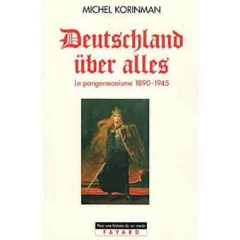 Deutschland über alles Le pangermanisme 1890-1945 - Michel Korinman ...