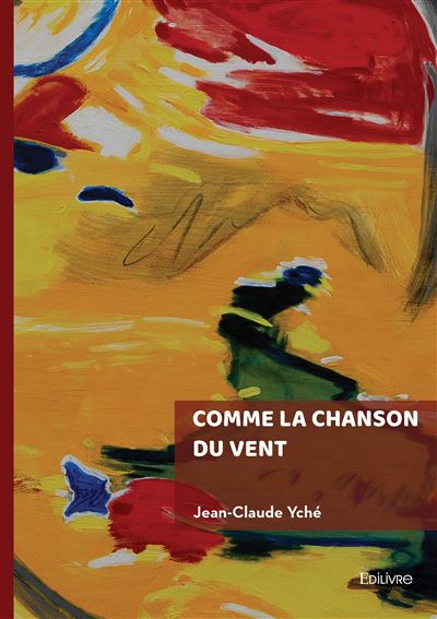 Comme la chanson du vent - broché - Jean Claude Yché, Livre tous les ...