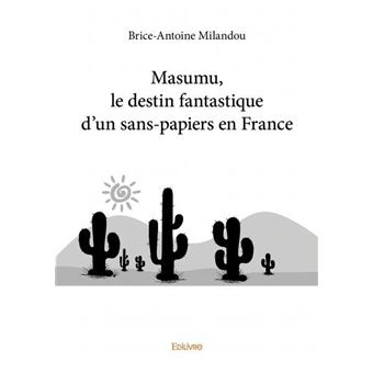 Masumu, le destin fantastique d'un sans papiers en france - broché ...