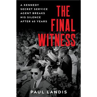The Final Witness A Kennedy Secret Service Agent Breaks His Silence ...