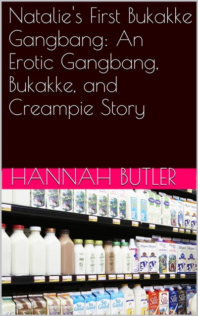 Natalie's First Bukakke Gangbang: An Erotic Gangbang, Bukakke, and ...