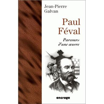 Paul Féval Parcours d'une oeuvre - broché - Jean Pierre Galvan - Achat ...