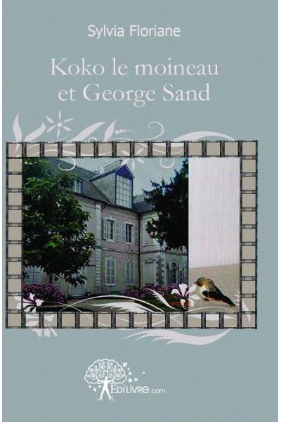 Koko le moineau et george sand - broché - Sylvia Floriane - Achat Livre ...