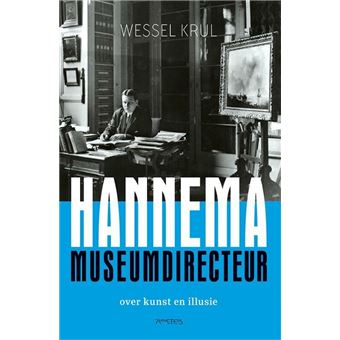 Hannema, museumdirecteur Over kunst en illusie - cartonné - Wessel Krul ...