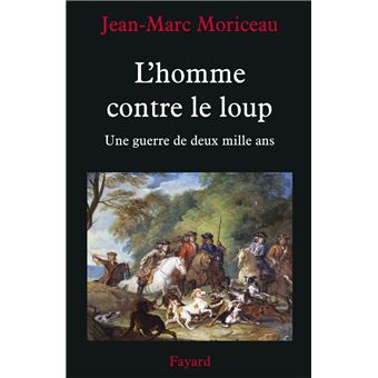 L'Homme contre le loup Une guerre de deux mille ans - broché - Jean ...