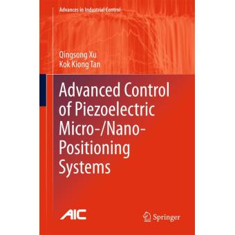 Advanced control of piezoelectic micro-/nano-positioning systems - relié - Qingsong Xu - Achat ...