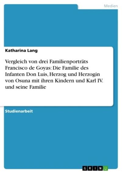 Vergleich von drei Familienporträts Francisco de Goyas: Die Familie des ... Vergleich von drei Familienporträts Francisco de Goyas: Die Familie des ...
