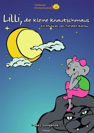 Songbook: Lilli, die kleine Knautschmaus ein Musical von Torsten Karow ...