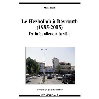 Le Hezbollah à Beyrouth, 1985-2005 - broché - Mona Harb - Achat Livre ...