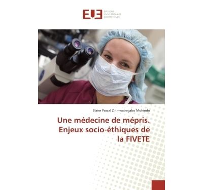 Une médecine de mépris. Enjeux socio-éthiques de la FIVETE Enjeux socio ...