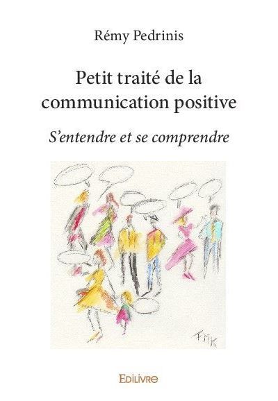 Petit traité de la communication positive S'entendre et se comprendre ...