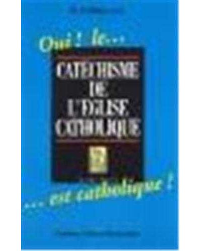 Oui ! Le Catéchisme de l’Église catholique est catholique ! - broché ...